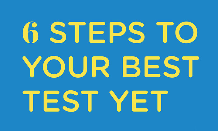 6 Steps to Your Best Test Yet